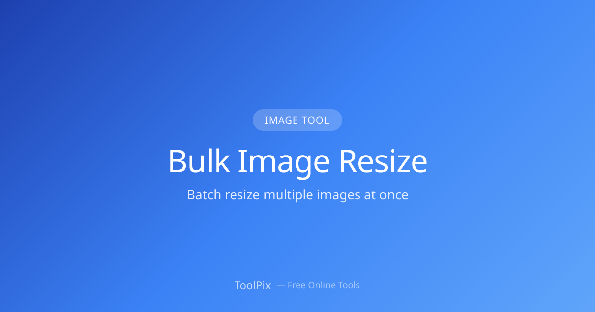 Bulk Image Resizer — Batch Resize Multiple Photos | ToolPix
